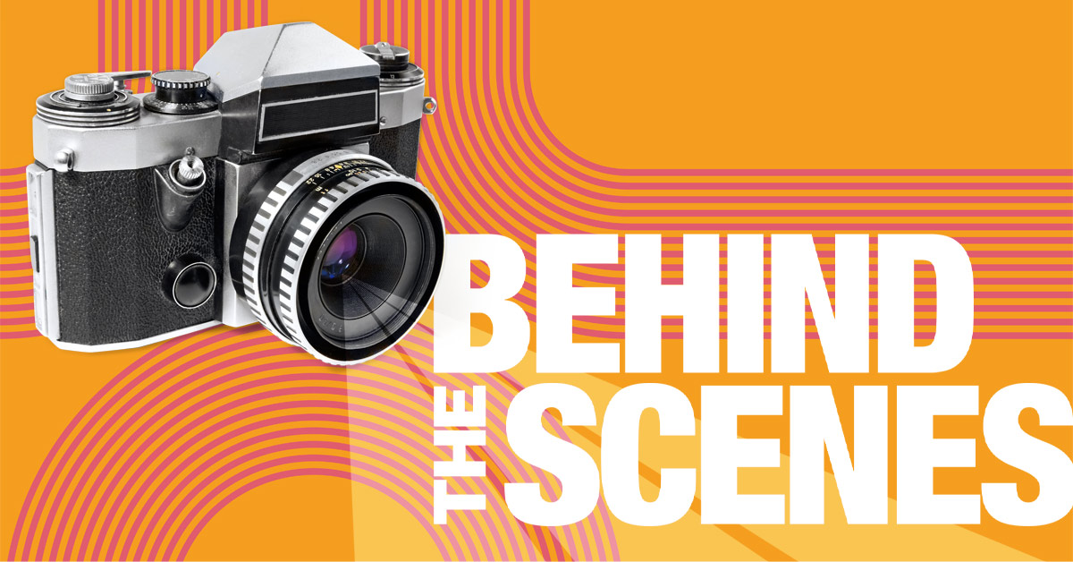 Behind the Scenes